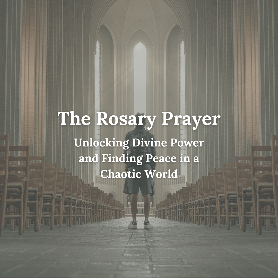 The Rosary Prayer: Unlocking Divine Power and Finding Peace in a Chaot